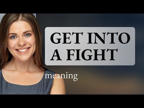Understanding the Phrase "Get into a Fight"