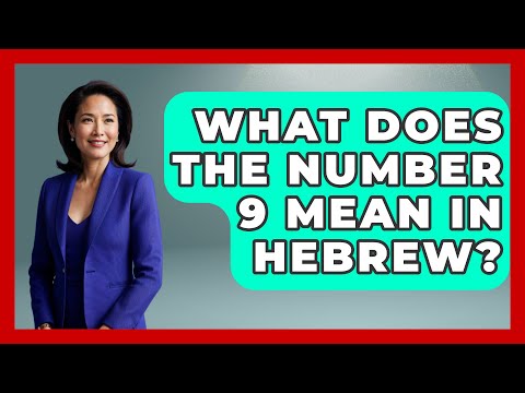 What Does The Number 9 Mean In Hebrew? - Jewish Teachings For All