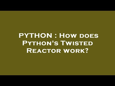 PYTHON : How does Python's Twisted Reactor work?