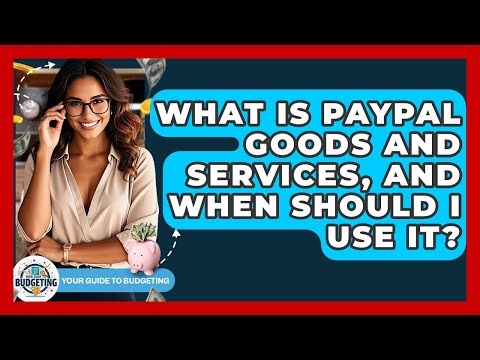What Is PayPal Goods And Services, And When Should I Use It? - Your Guide to Budgeting