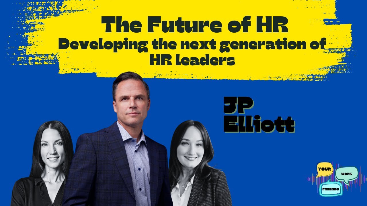 The Future of HR: Developing the Next Generation of HR Leaders w/ JP Elliott