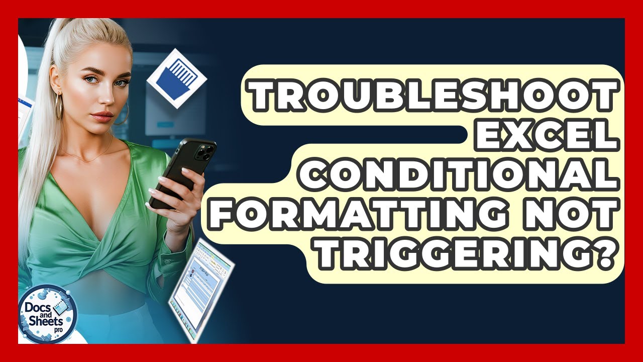 Troubleshoot Excel Conditional Formatting Not Triggering? - Docs and Sheets Pro