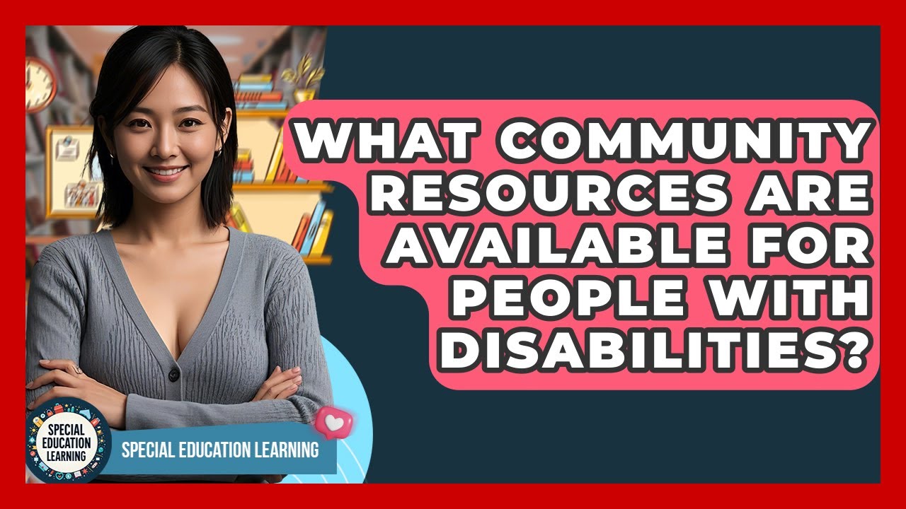 What Community Resources Are Available For People With Disabilities? - Special Education Learning
