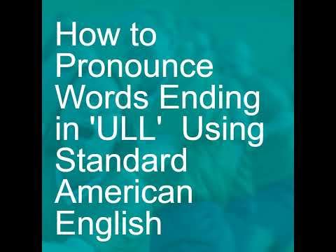 How to Pronounce Words Ending in ’ULL’ Using Standard American English