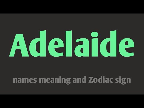 Adelaide names meaning and Zodiac sign I American girls names