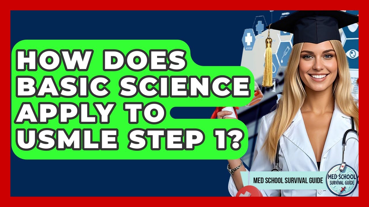 How Does Basic Science Apply To USMLE Step 1? - Med School Survival Guide