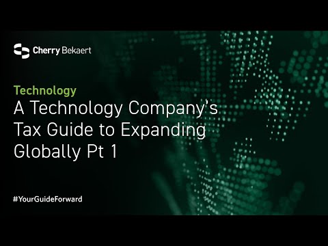A Technology Company’s Tax Guide to Expanding Globally Pt 1