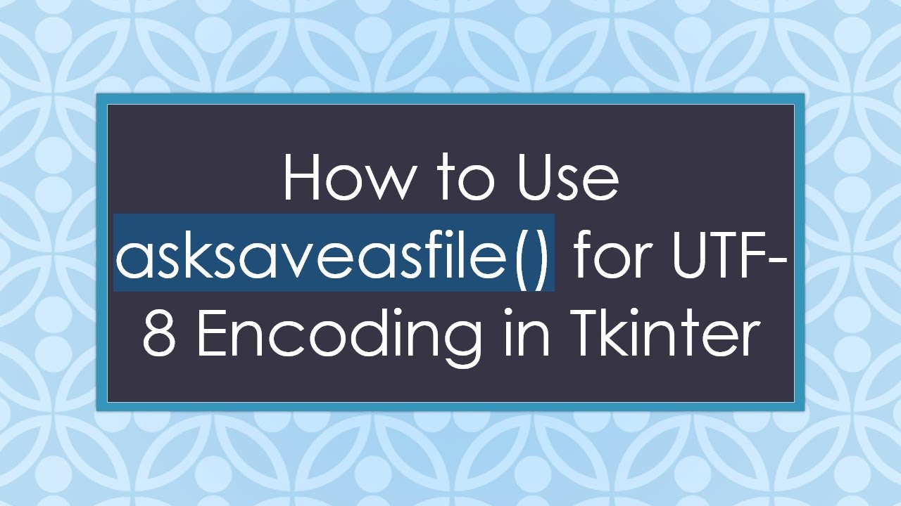 How to Use asksaveasfile() for UTF-8 Encoding in Tkinter