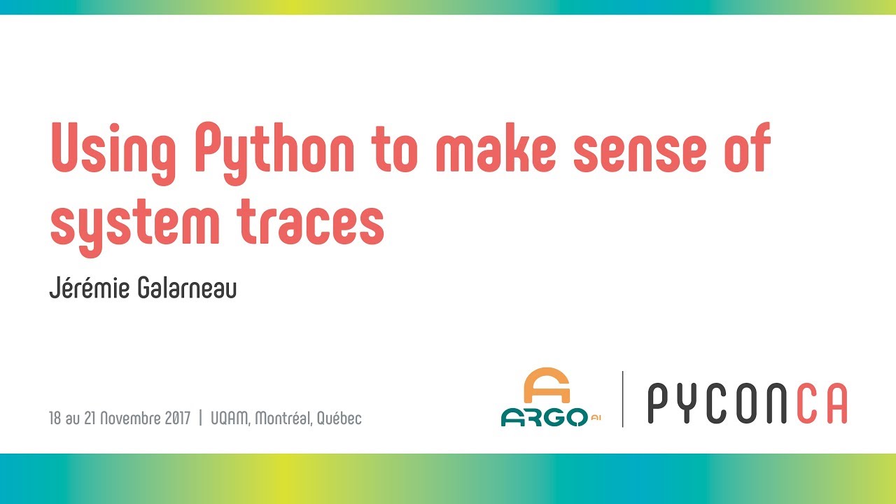 Using Python to make sense of system traces (Jérémie Galarneau)