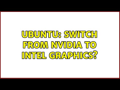 Ubuntu: Ubuntu: Switch from Nvidia to Intel graphics?