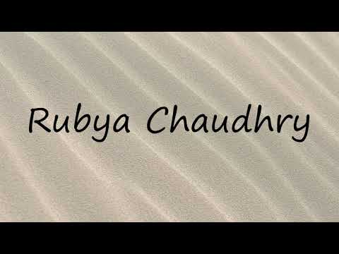 How to Pronounce Rubya Chaudhry?