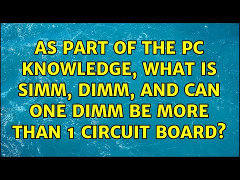 As part of the PC knowledge, what is SIMM, DIMM, and can one DIMM be more than 1 circuit board?