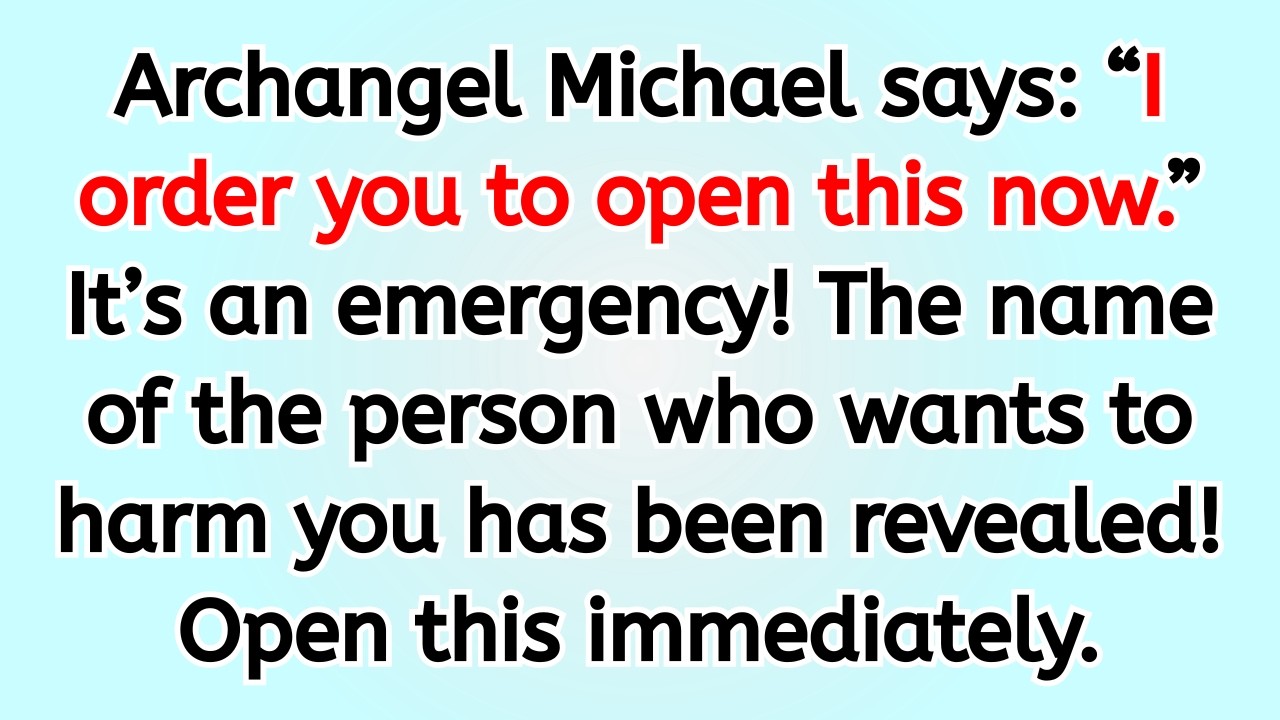 🔴 Archangel Michael says: “I order you to open this now.” It’s an emergency! The name of the perso..