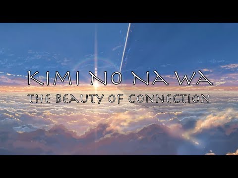 Kimi No Na Wa - The Beauty of Connection