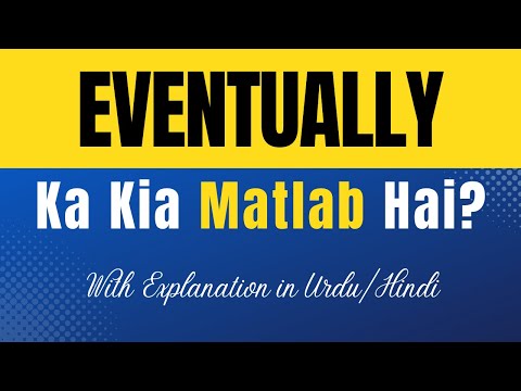 Eventually Meaning in Urdu |'Eventually Ka Kia Matlab Hota Hai'| Urdu/Hindi Explanation Included