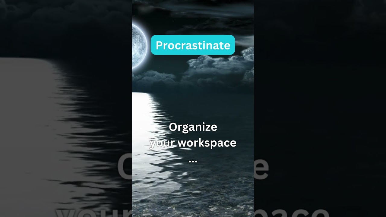 Procrastinate : Organize your workspace