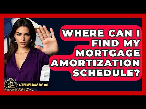 Where Can I Find My Mortgage Amortization Schedule? - Consumer Laws For You