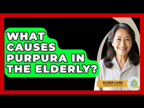 What Causes Purpura In The Elderly? - Elder Care Support Network