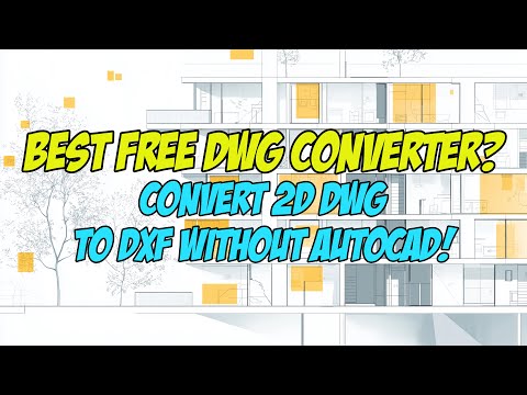 Best Free DWG Converter? Convert 2D DWG to DXF Without AutoCAD!