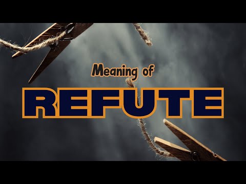 What is the meaning of Refute?