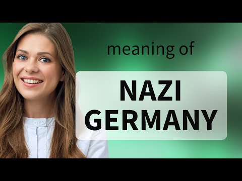 Nazi germany • what is NAZI GERMANY definition