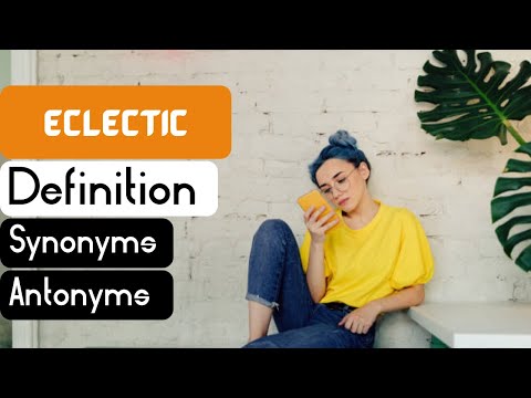 Eclectic Pronunciation | Eclectic Definition | Eclectic Synonyms | Eclectic Antonyms