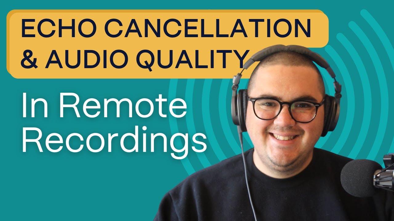 Understanding Echo Cancellation and Audio Quality in Remote Podcast Recording