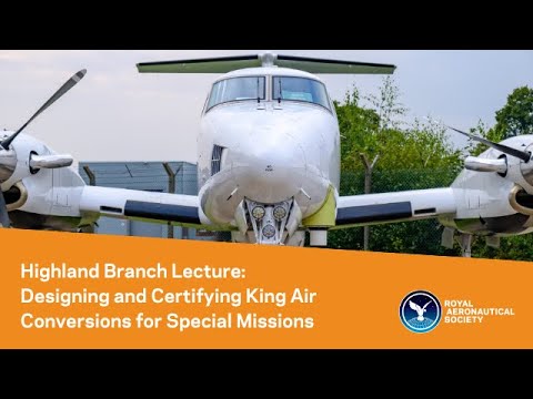 Highland Branch Lecture: Designing and Certifying King Air Conversions for Special Missions