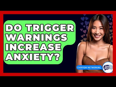 Do Trigger Warnings Increase Anxiety? - Everyday-Networking