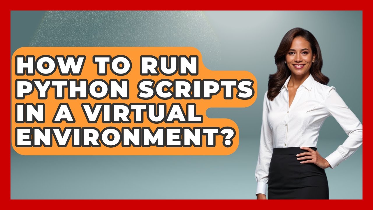 How To Run Python Scripts In A Virtual Environment? - Python Code School