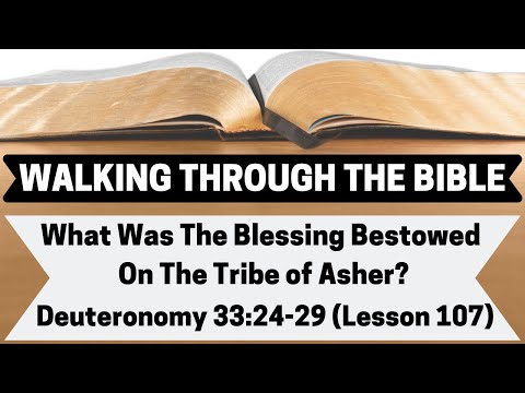 What Was The Blessing Bestowed on the Tribe of Asher? [Deuteronomy 33:24-29][Lesson 107][WTTB]