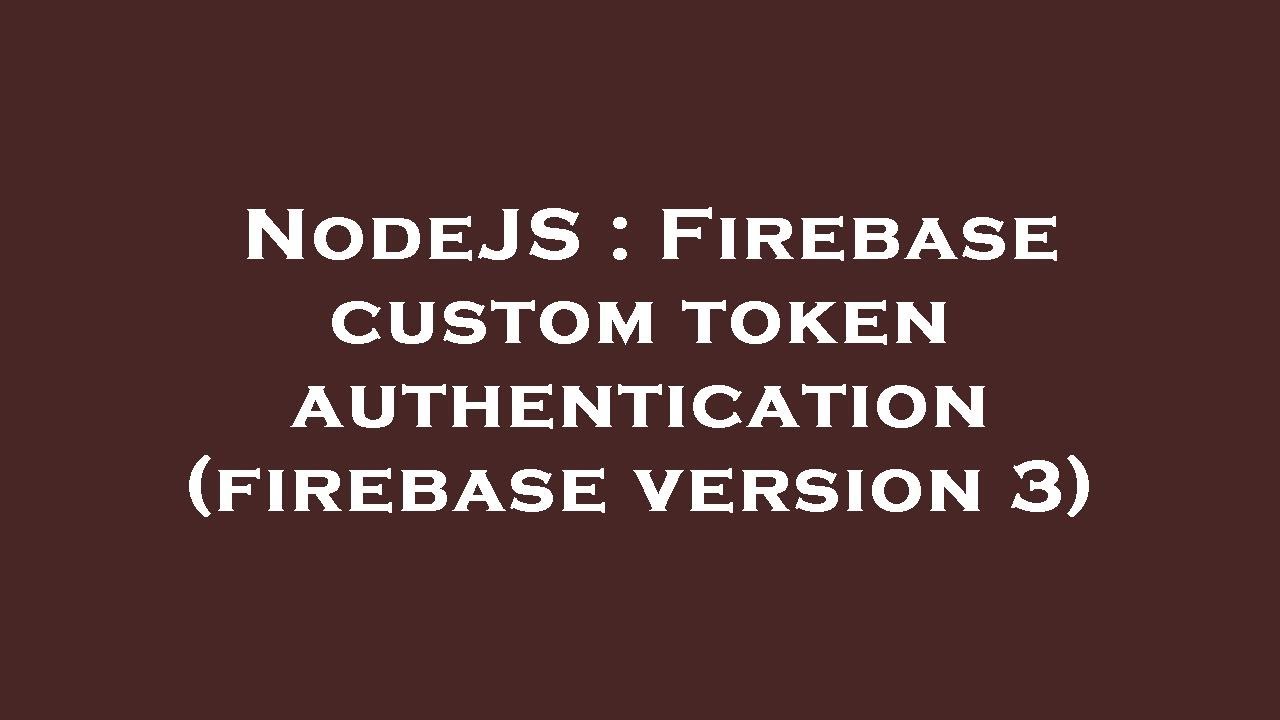 NodeJS : Firebase custom token authentication (firebase version 3)