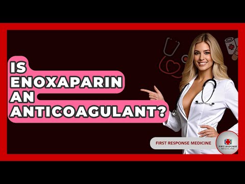 Is Enoxaparin An Anticoagulant? - First Response Medicine