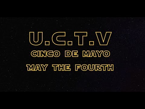 UCTV 5-4-18 Cinco de Mayo & May the Fourth Episode