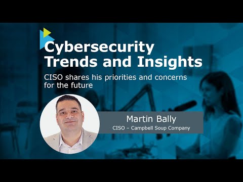 Cybersecurity Trends and Insights: CISO shares his priorities & concerns for the future