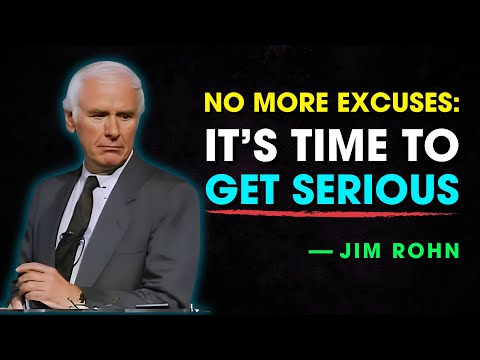 No More Excuses: It’s Time to Get Serious - Jim Rohn Motivation