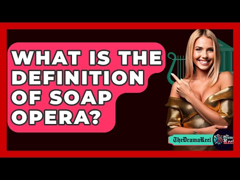 What Is The Definition Of Soap Opera? - The Drama Reel
