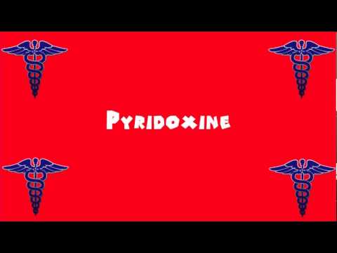 Pronounce Medical Words ― Pyridoxine