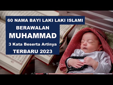 60 RANGKAIAN NAMA BAYI LAKI-LAKI ISLAMI TERBAIK BERAWALAN MUHAMMAD Beserta Artinya