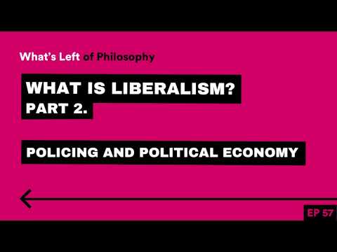 57 | What is Liberalism? Part II. Policing and Political Economy