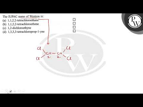 The IUPAC name of Westron is: (a) 1,1,2,2-tetrachloroethane(b) 1,1,2,2-tetrachloroethene (c) 1,2-...