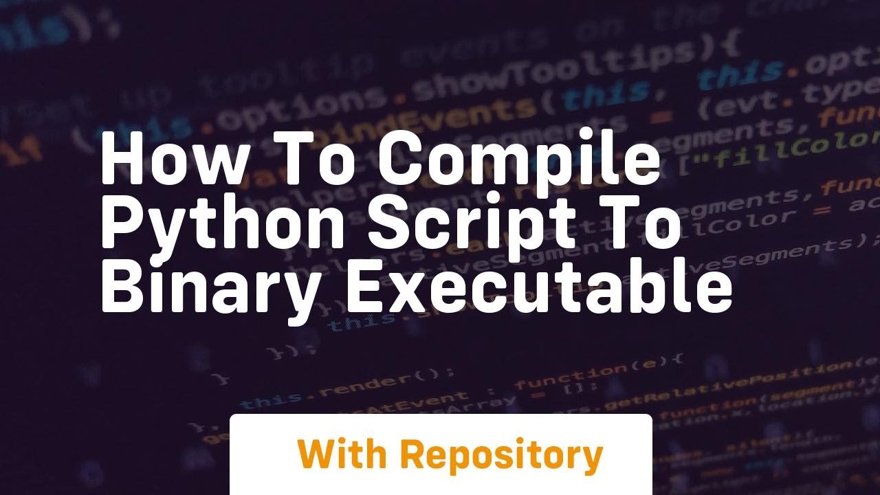 how to compile python script to binary executable
