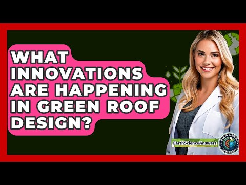 What Innovations Are Happening In Green Roof Design? - Earth Science Answers