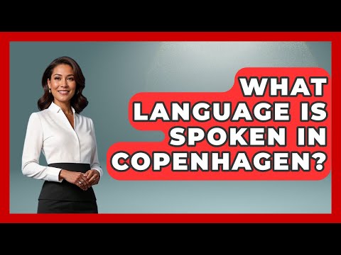 What Language Is Spoken In Copenhagen? - The Rail and Cruise Experts