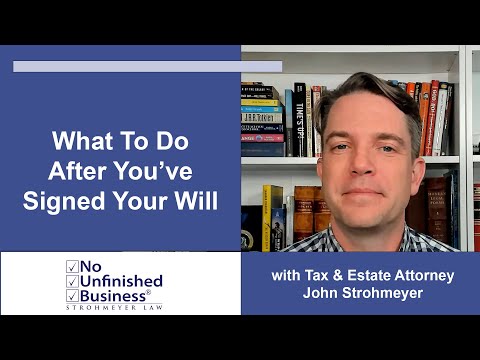 What Should You Do After You Sign Your Will? (It's Not Over Yet!)