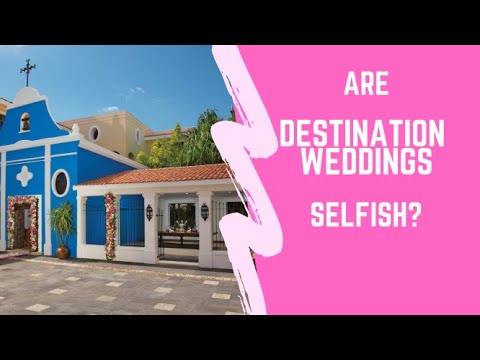 Are Destination Weddings Selfish?