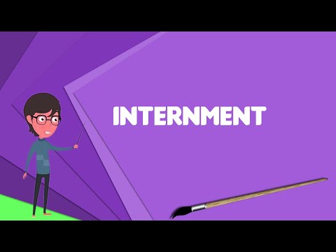 What is Internment? Explain Internment, Define Internment, Meaning of Internment