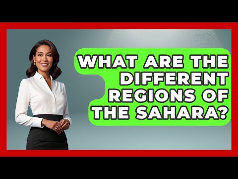 What Are The Different Regions Of The Sahara? - The Geography Atlas