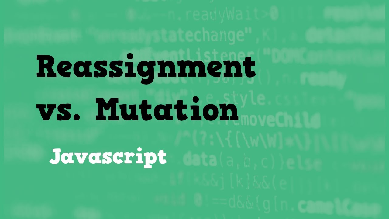 Reassignment vs  Mutation in Javascript