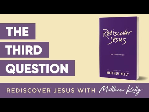 The Third Question: Rediscover Jesus by Matthew Kelly